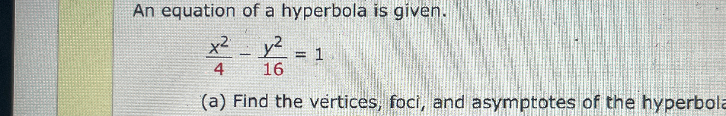 Solved An equation of a hyperbola is given.x24-y216=1(a) | Chegg.com