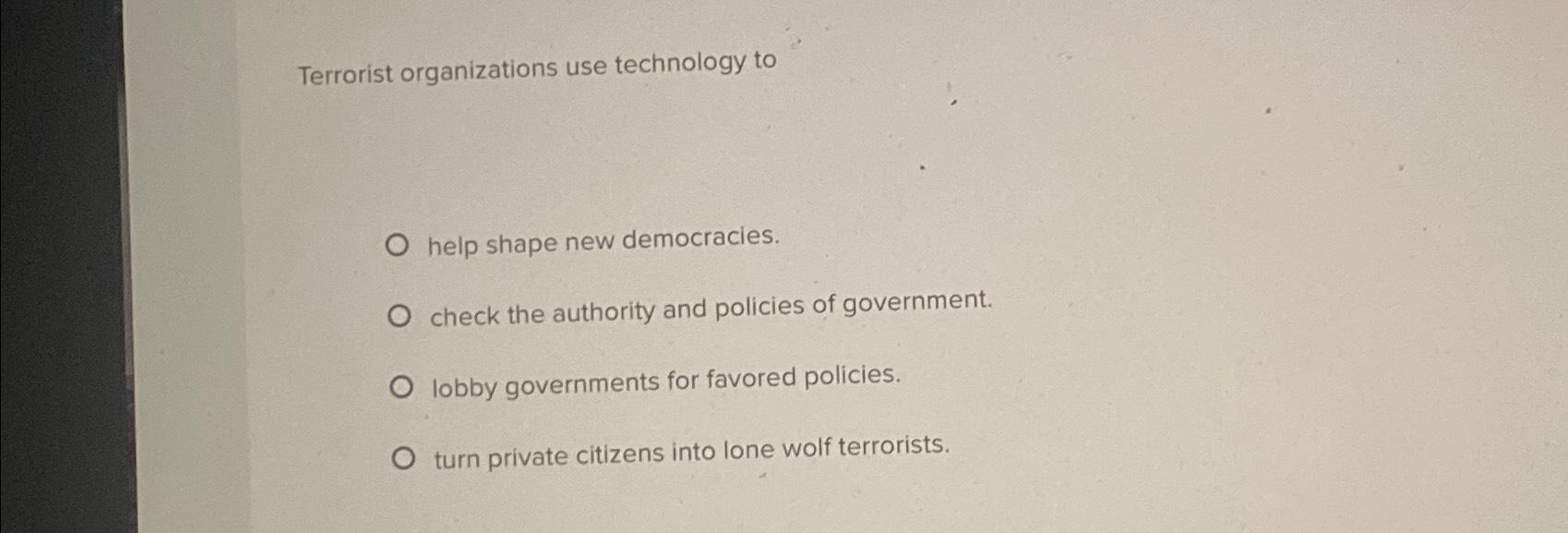 Solved Terrorist organizations use technology tohelp shape | Chegg.com