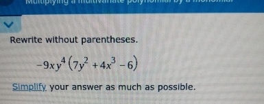 Solved Rewrite without parentheses. -9xy4(7y2+4x3-6) | Chegg.com