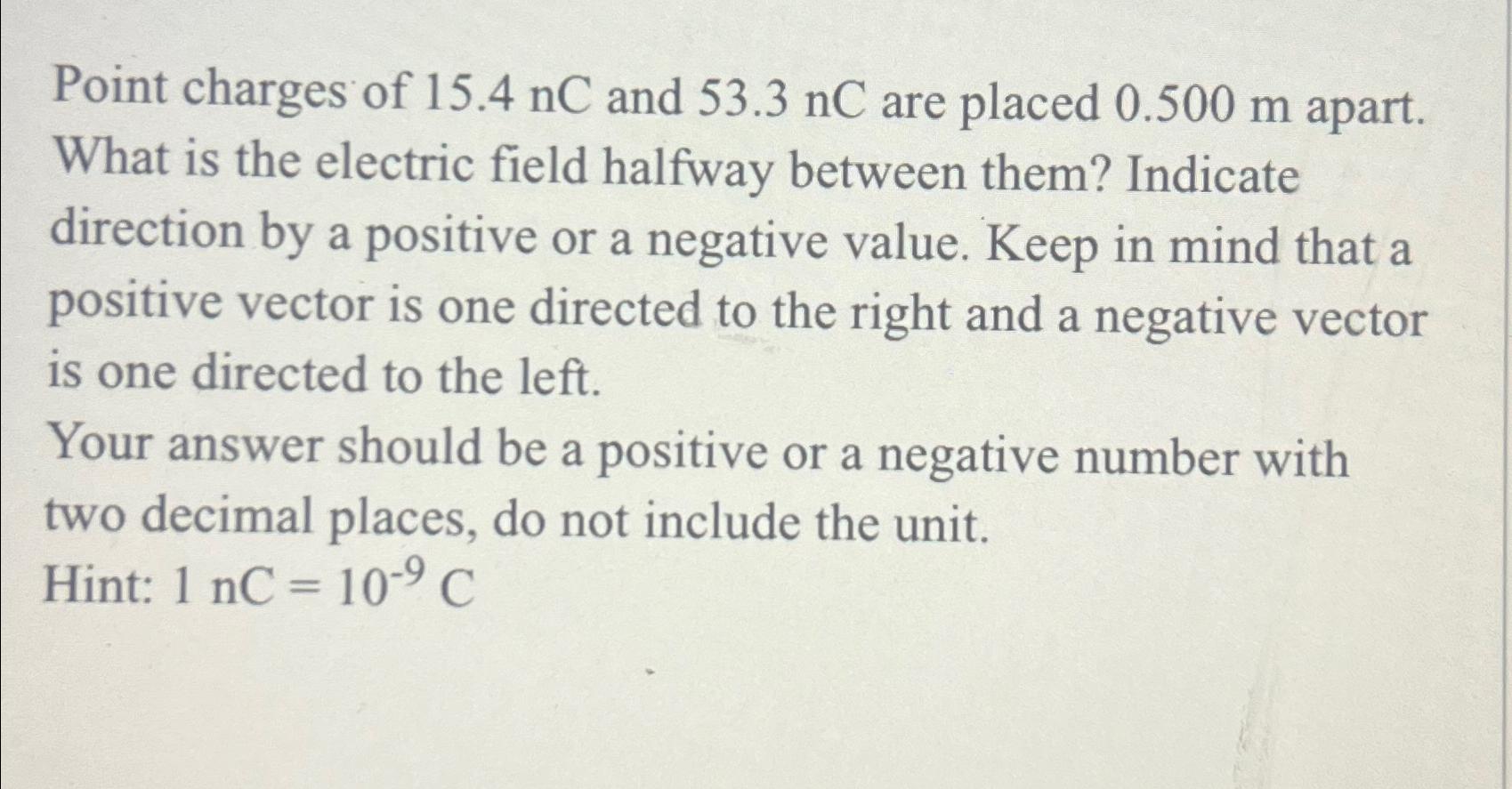 Solved Point charges of 15.4nC ﻿and 53.3nC ﻿are placed | Chegg.com