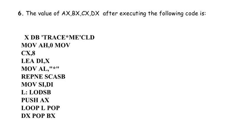 Solved 6. The value of AX,BX,CX,DX after executing the | Chegg.com