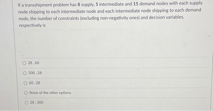 Solved If a transshipment problem has 8 supply, 5 | Chegg.com