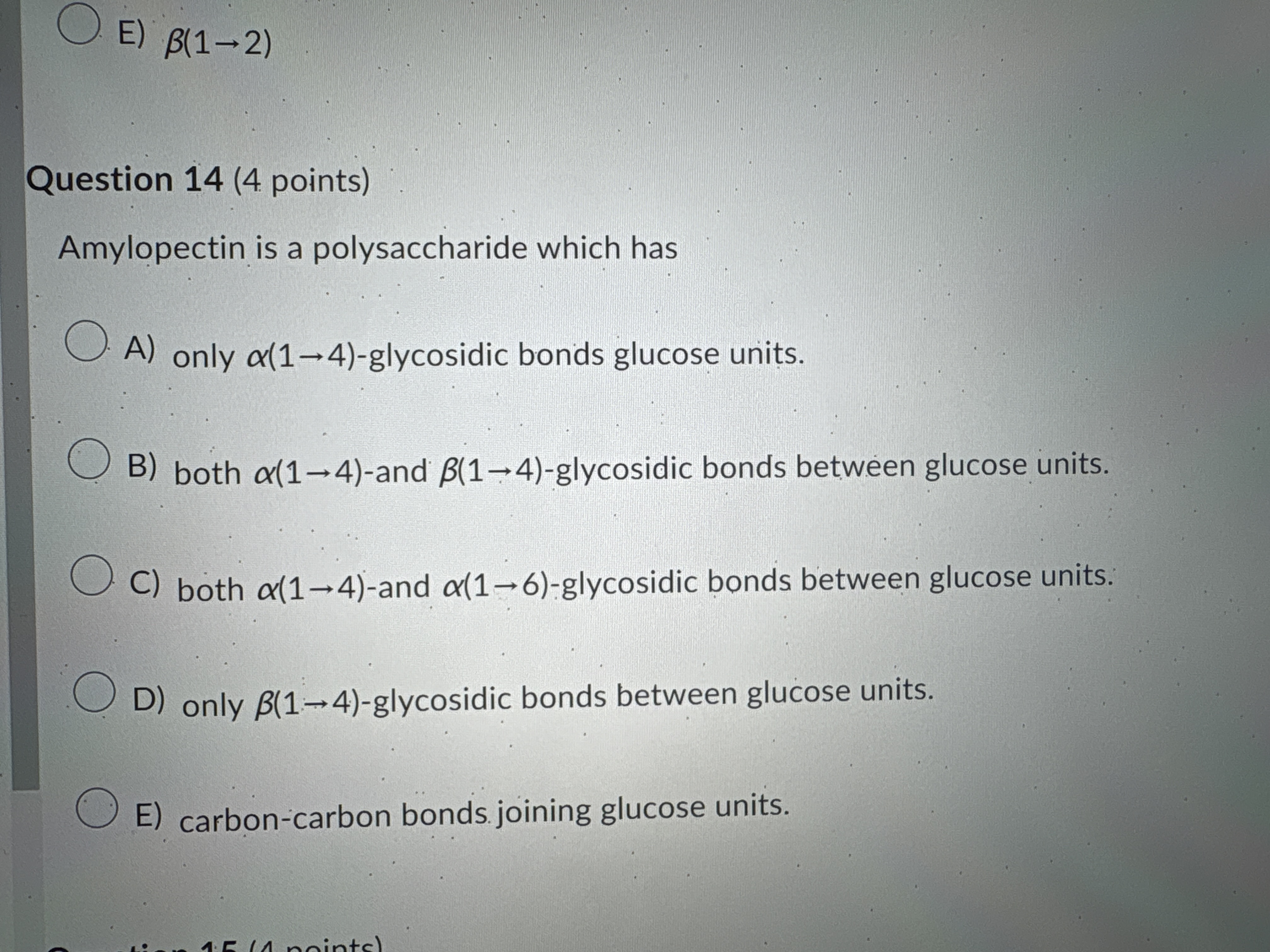Solved Eβ(1→2)Question 14 (4 ﻿points)Amylopectin is ﻿a | Chegg.com