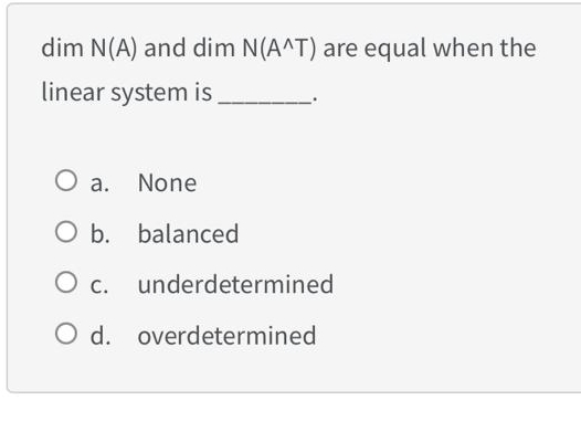 Solved dimN(A) ﻿and dimN(AT) ﻿are equal when the linear | Chegg.com
