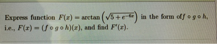 Solved in the form off o goh, Express function F(x) = arctan | Chegg.com