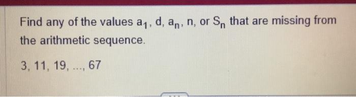 Solved Find any of the values a1,d,an,n, or Sn that are | Chegg.com