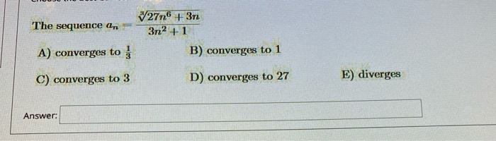 Solved The sequence an 727726 + 3r 3n2 + 1 B) converges to 1 | Chegg.com