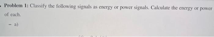 Solved - Problem 1: Classify the following signals as energy | Chegg.com