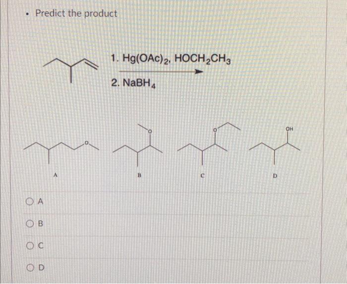 Solved - Predict the product 1. Hg(OAc)2,HOCH2CH3 2. NaBH4 A | Chegg.com