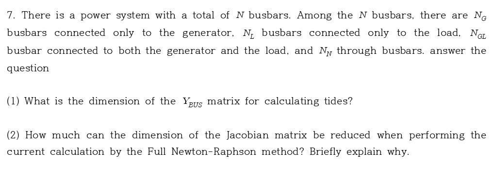 Solved 7. There is a power system with a total of N busbars. | Chegg.com