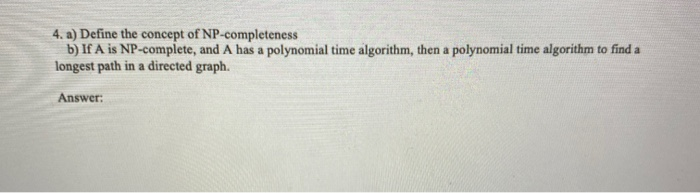 Solved 4. a) Define the concept of NP-completeness b) If A | Chegg.com