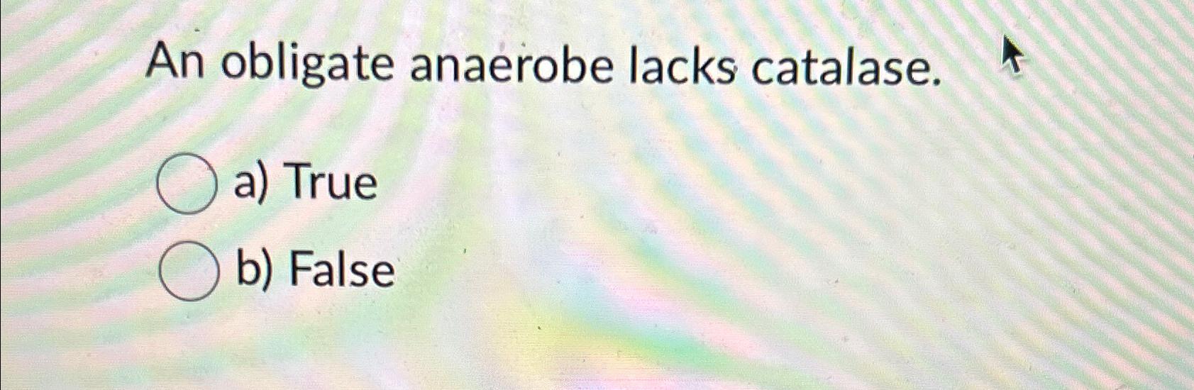 Solved An obligate anaerobe lacks catalase.a) ﻿Trueb) ﻿False | Chegg.com