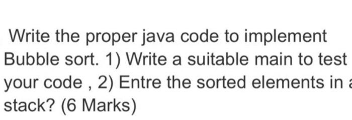 Solved Write the proper java code to implement Bubble sort. | Chegg.com