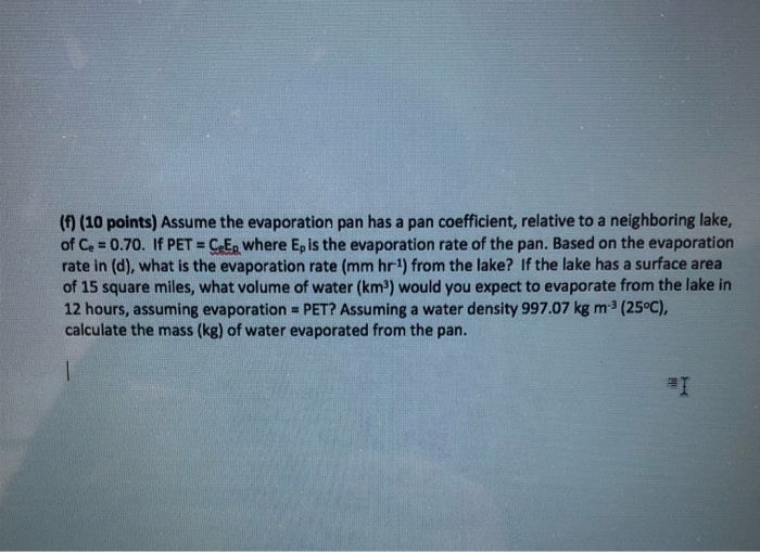 Solved (f) (10 points) Assume the evaporation pan has a pan | Chegg.com