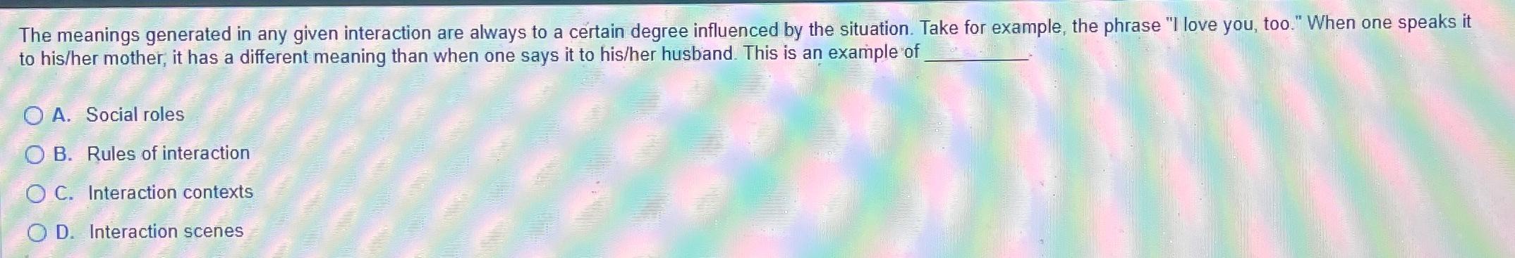 Solved The meanings generated in any given interaction are | Chegg.com