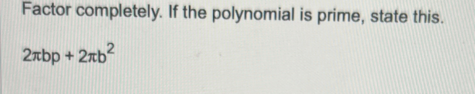 Solved Factor completely. If the polynomial is prime, state | Chegg.com