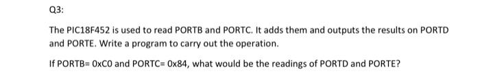 Solved Q3: The PIC18F452 is used to read PORTB and PORTC. It | Chegg.com