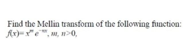 Solved Find the Mellin transform of the following function: | Chegg.com