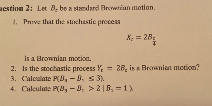 Solved iestion 2: Let By be a standard Brownian motion. 1. | Chegg.com