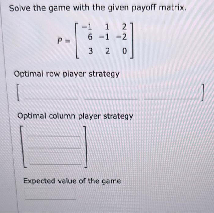 Solved Solve the game with the given payoff matrix. | Chegg.com