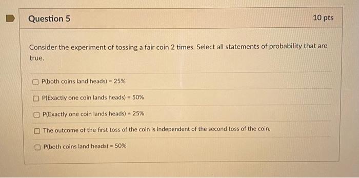 Solved Question 5 10 pts Consider the experiment of tossing | Chegg.com