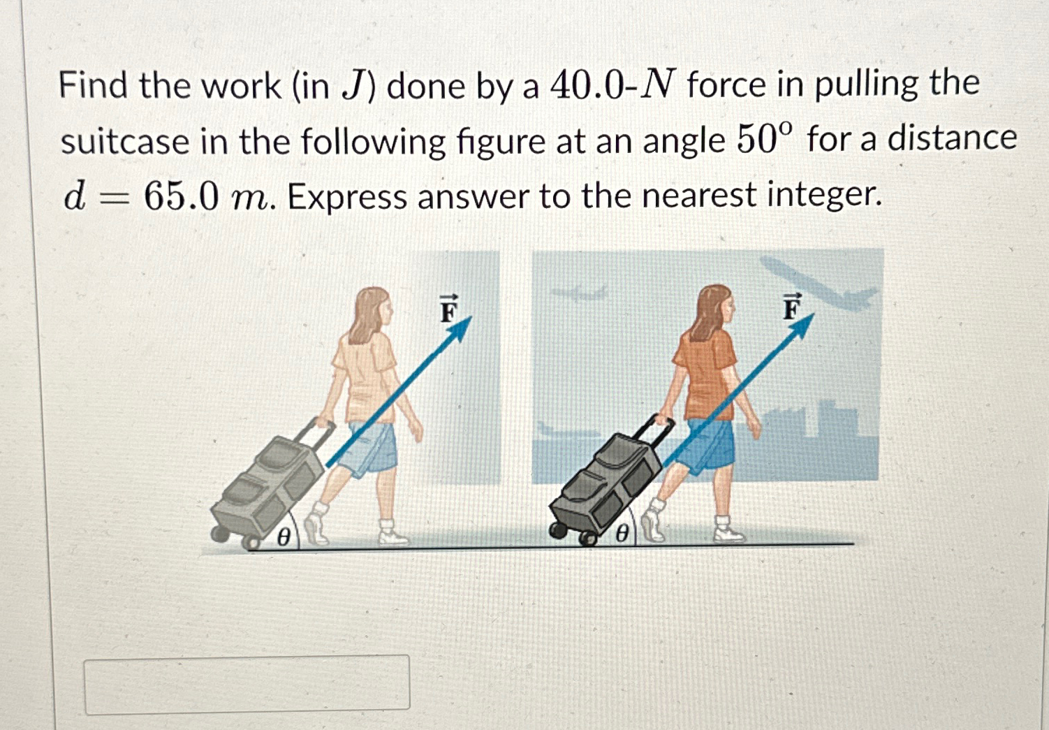 Solved Find the work (in J ) ﻿done by a 40.0-N ﻿force in | Chegg.com