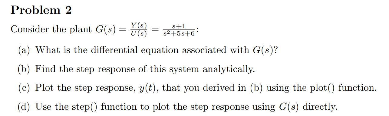 Solved Problem 2Consider the plant G(s)=Y(s)U(s)=s+1s2+5s+6 | Chegg.com Solved Problem 2Consider the plant G(s)=Y(s)U(s)=s+1s2+5s+6 | Chegg.com