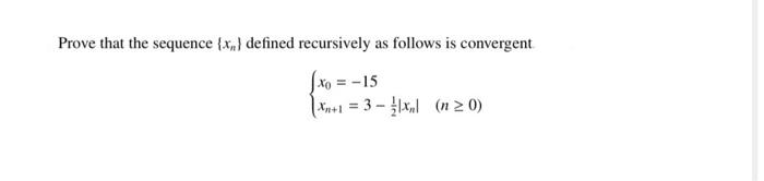 Solved Prove that the sequence {xn} defined recursively as | Chegg.com