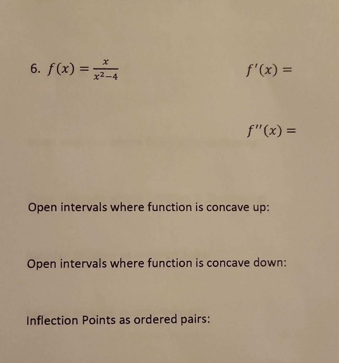 Solved 6. f(x)=x2−4x f′(x)= f′′(x)= Open intervals where | Chegg.com