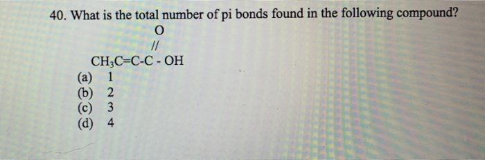 Solved 40. What is the total number of pi bonds found in the | Chegg.com