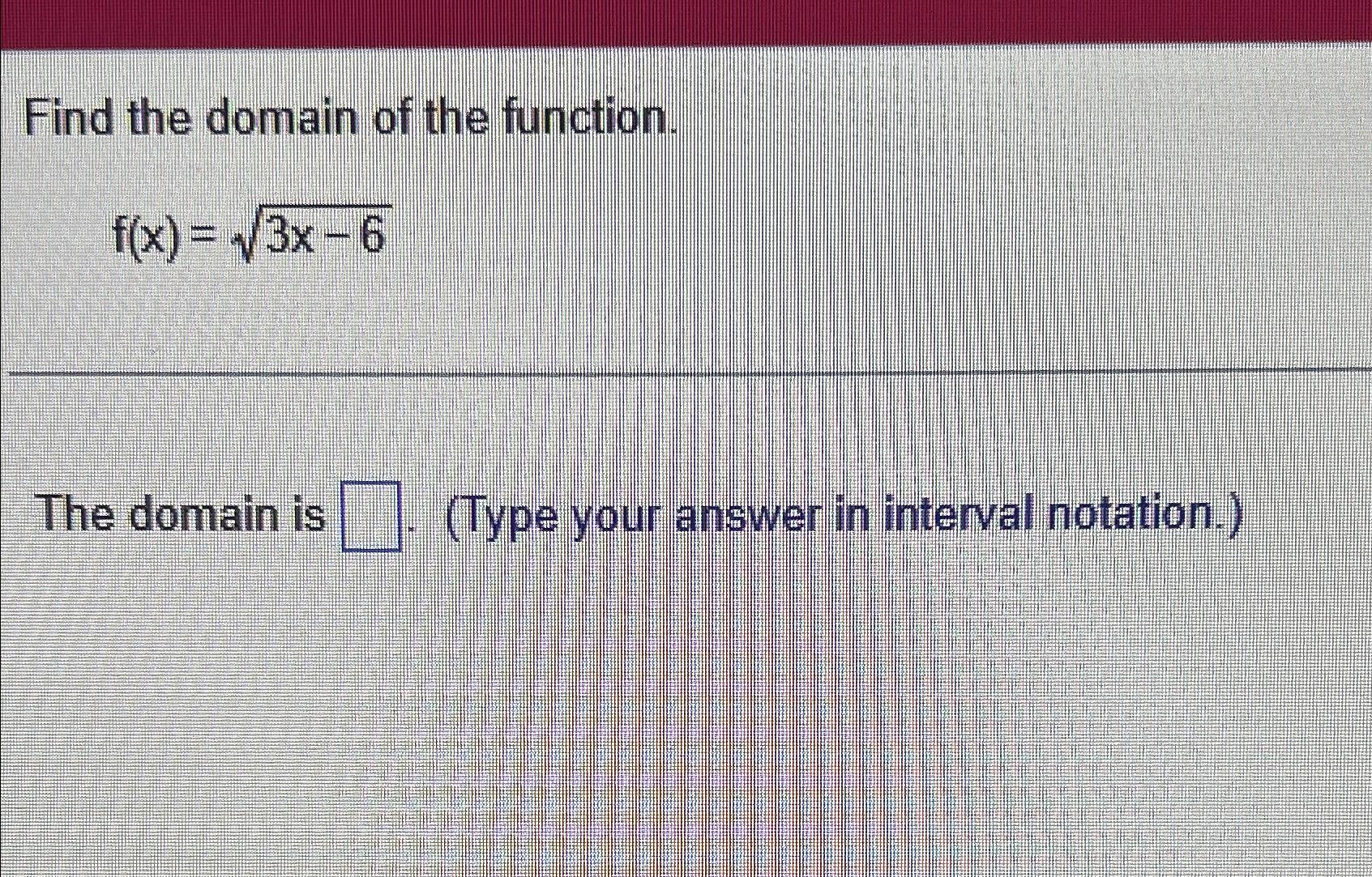 Solved Find the domain of the function.f(x)=3x-62The domain | Chegg.com