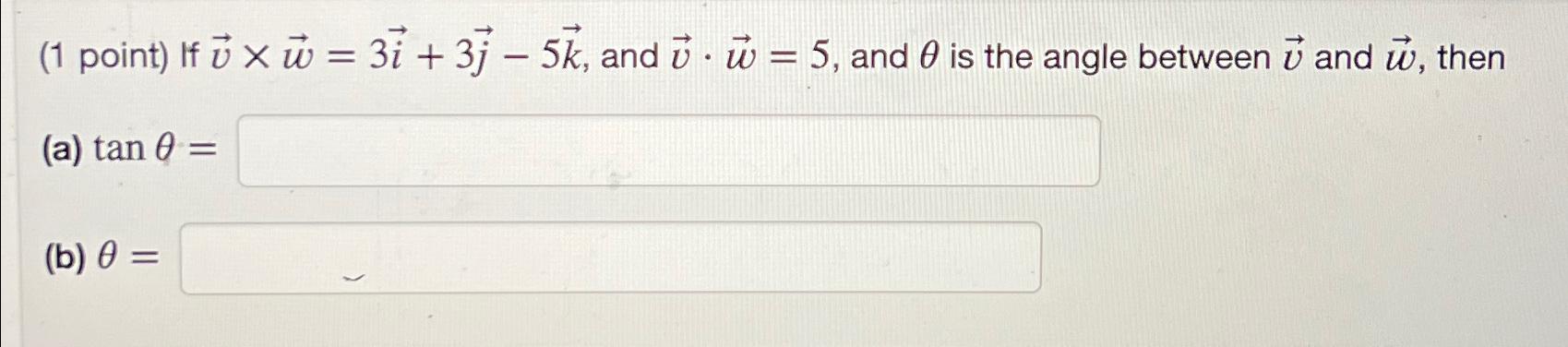 Solved (1 ﻿point) ﻿If vec(v)×vec(w)=3vec(i)+3vec(j)-5vec(k), | Chegg.com