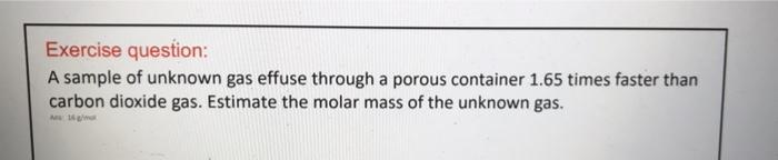 Solved Exercise question: A sample of unknown gas effuse | Chegg.com