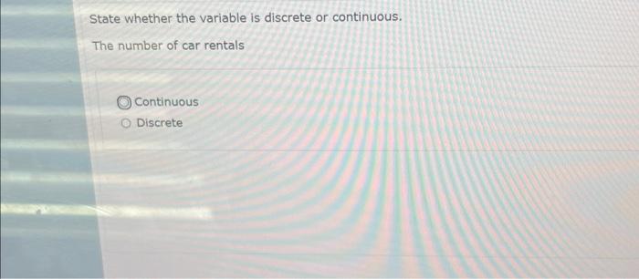 State whether the variable is discrete or continuous. | Chegg.com
