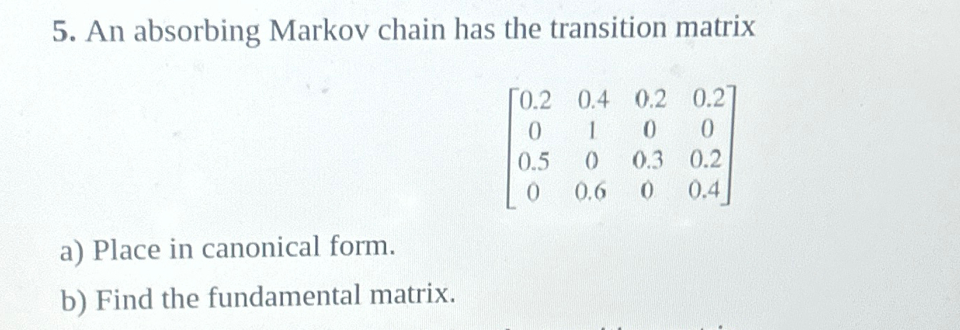 Solved An absorbing Markov chain has the transition | Chegg.com