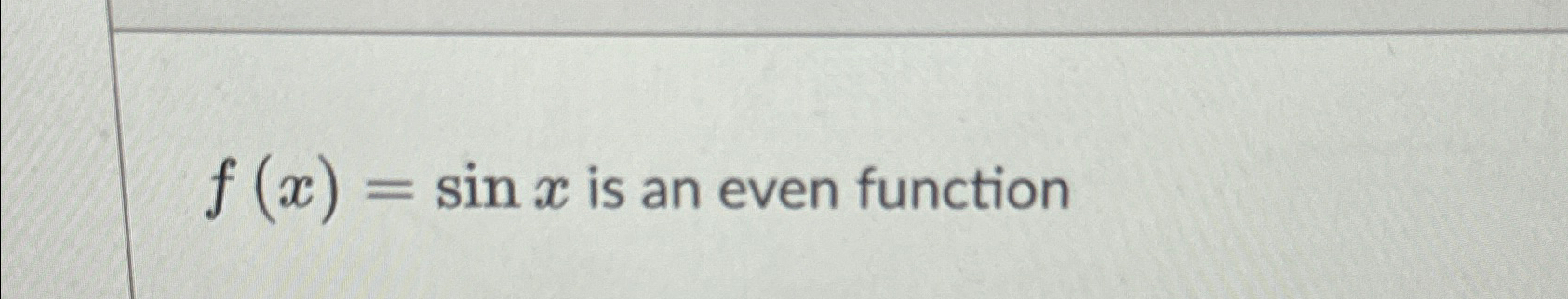 Solved f(x)=sinx ﻿is an even function | Chegg.com