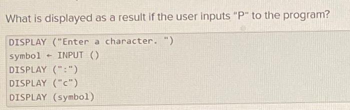 Solved What is displayed as a result if the user inputs " P | Chegg.com