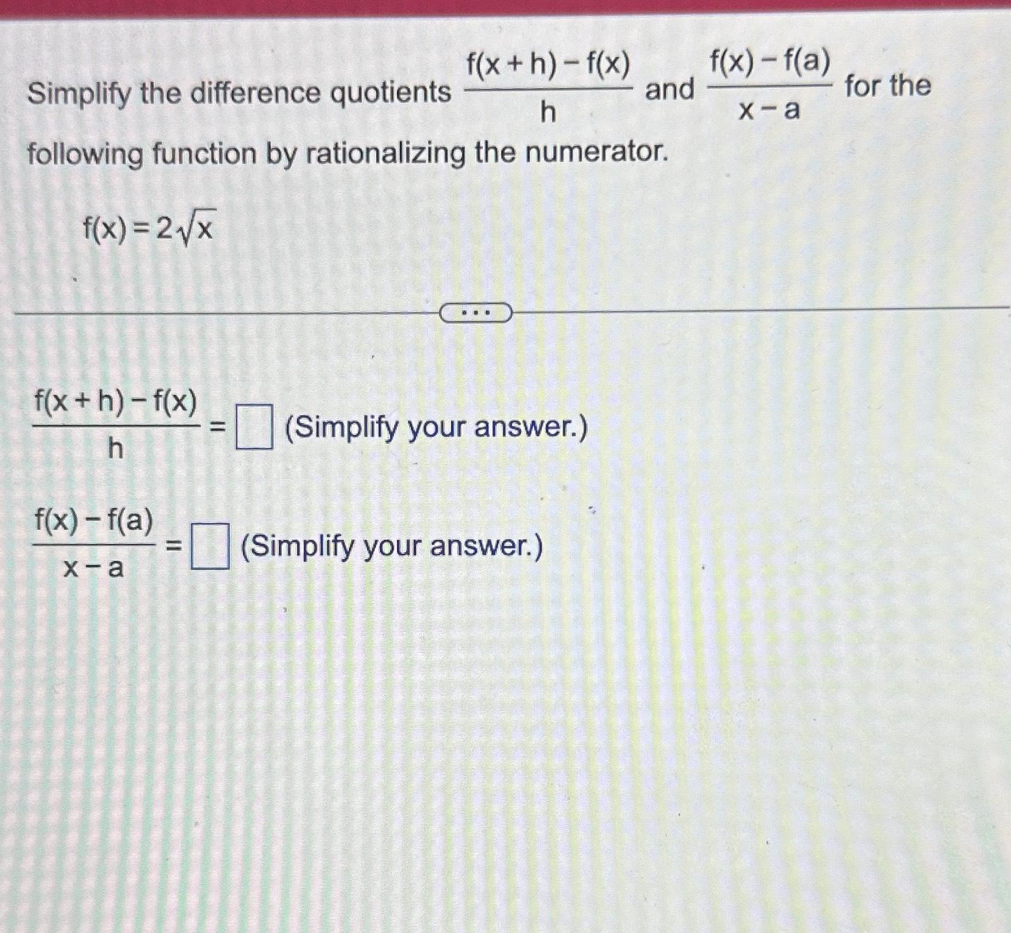 Solved Simplify the difference quotients f(x+h)-f(x)h ﻿and | Chegg.com