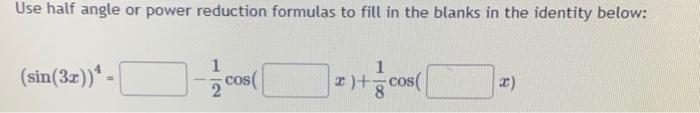Solved Use half angle or power reduction formulas to fill in | Chegg.com