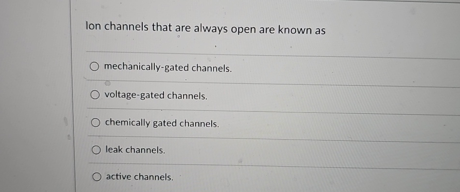 Solved Ion channels that are always open are known | Chegg.com