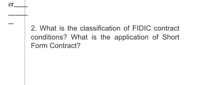 Solved er 2. What is the classification of FIDIC contract | Chegg.com