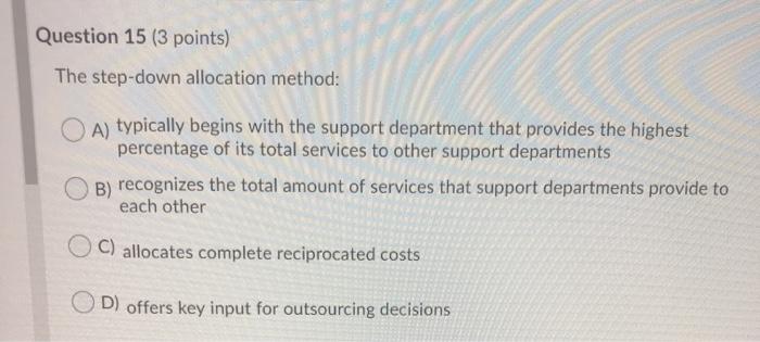 Solved Question 15 (3 points) The step-down allocation | Chegg.com