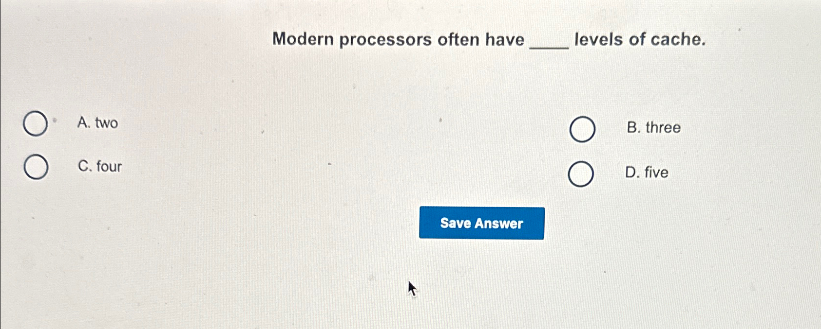 Solved Modern processors often have levels of cache.A. | Chegg.com