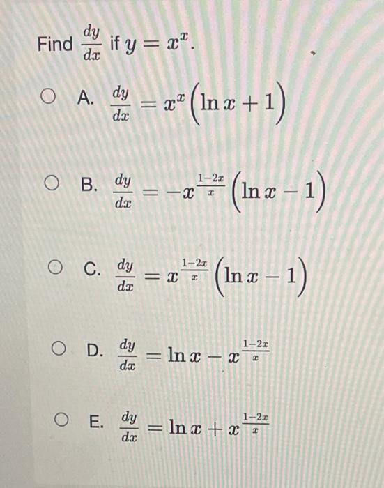 Solved dxdy if y=xx A. dxdy=xx(lnx+1) B. dxdy=−xx1−2x(lnx−1) | Chegg.com