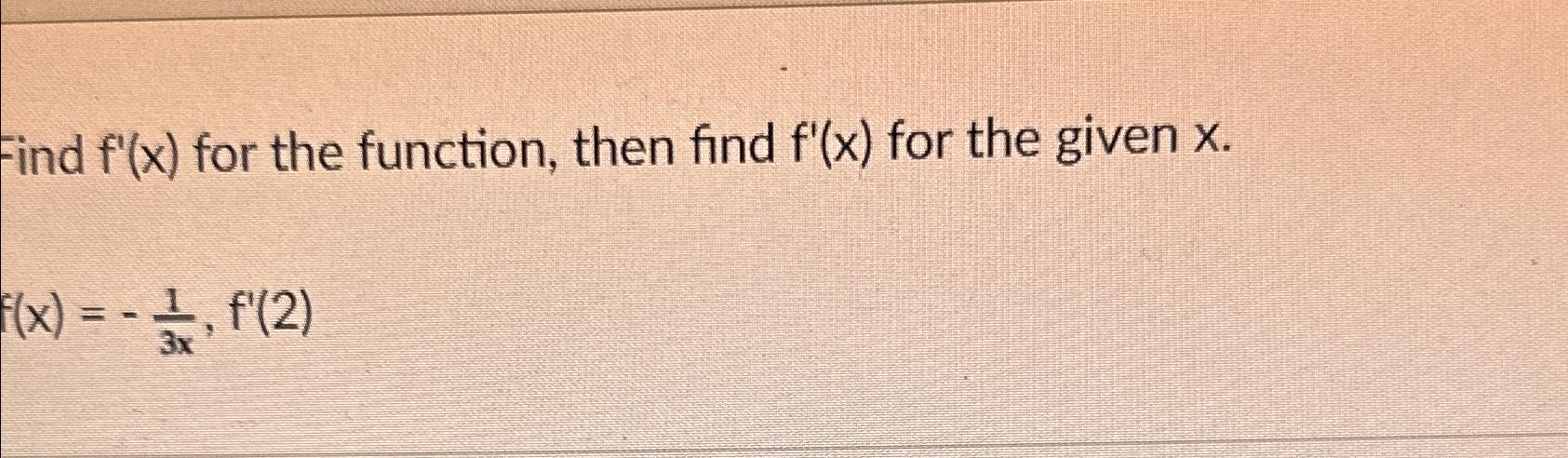 Solved Find f'(x) ﻿for the function, then find f'(x) ﻿for | Chegg.com
