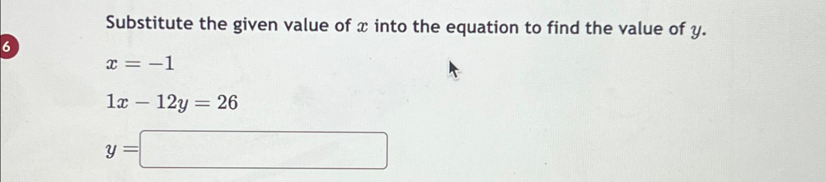 Solved Substitute the given value of x ﻿into the equation to | Chegg.com