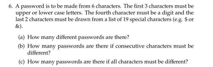 Solved 6. A password is to be made from 6 characters. The | Chegg.com