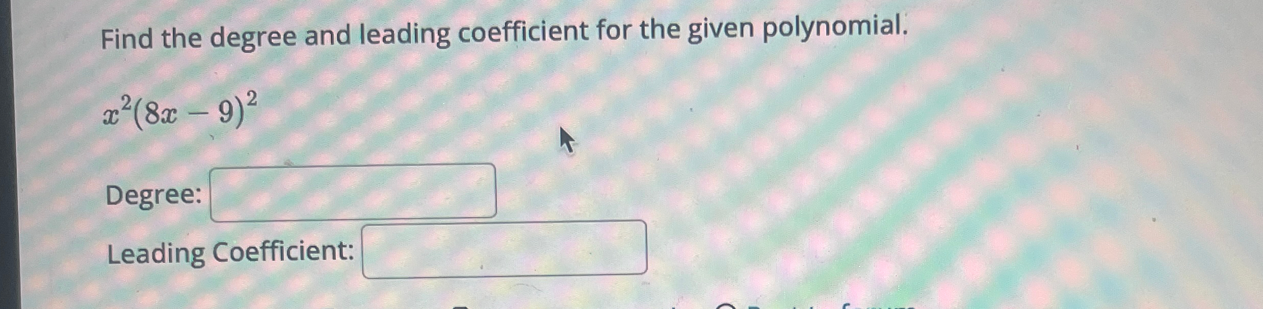 Solved Find the degree and leading coefficient for the given | Chegg.com