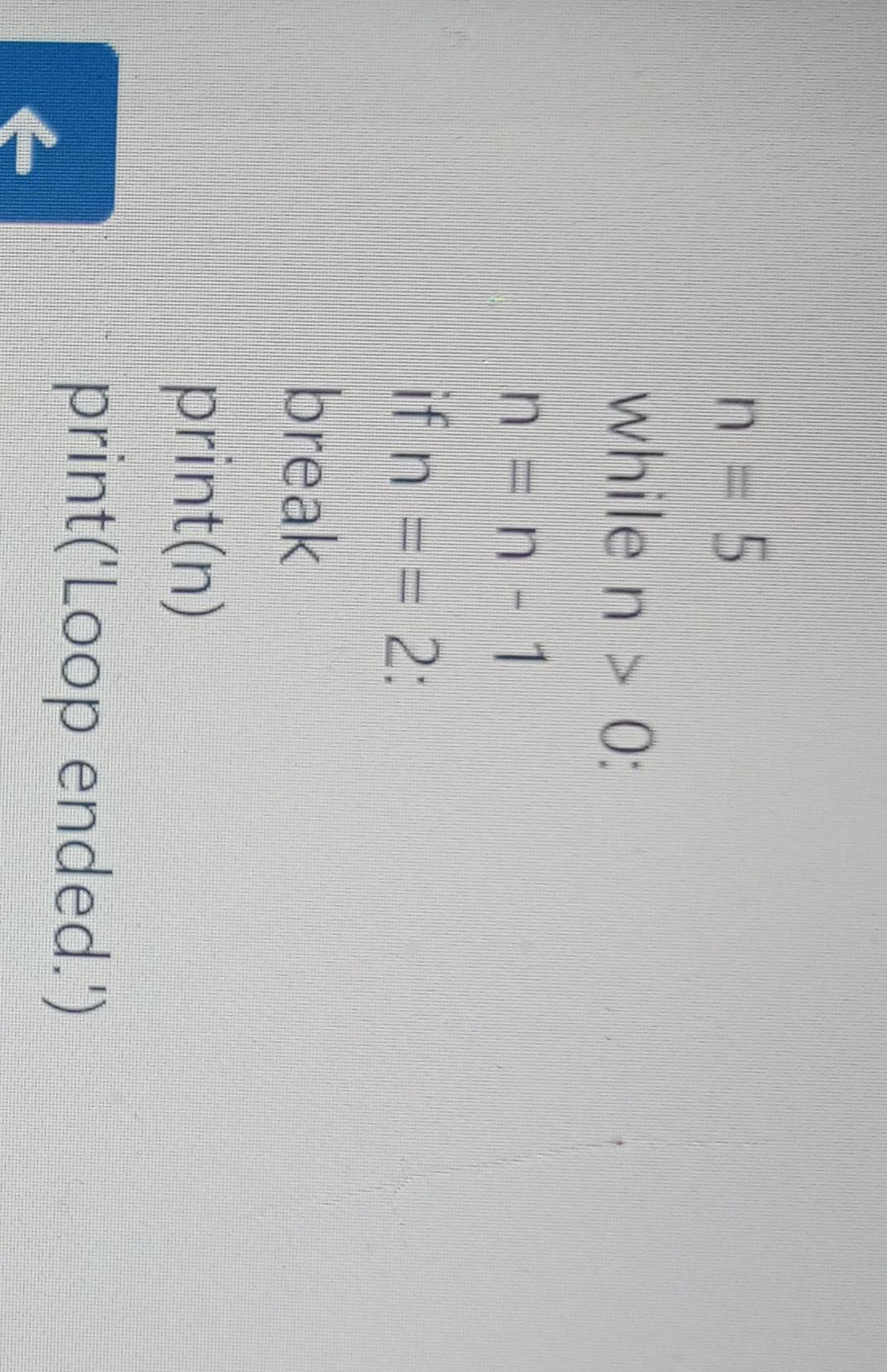 Solved n=5 while n>0 : n=n−1 if n=2 | Chegg.com