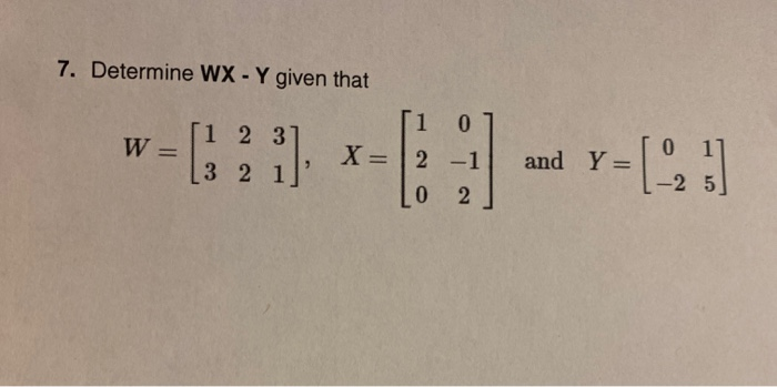 Solved 7. Determine WX - Y given that W (24) - :) --( -25 | Chegg.com